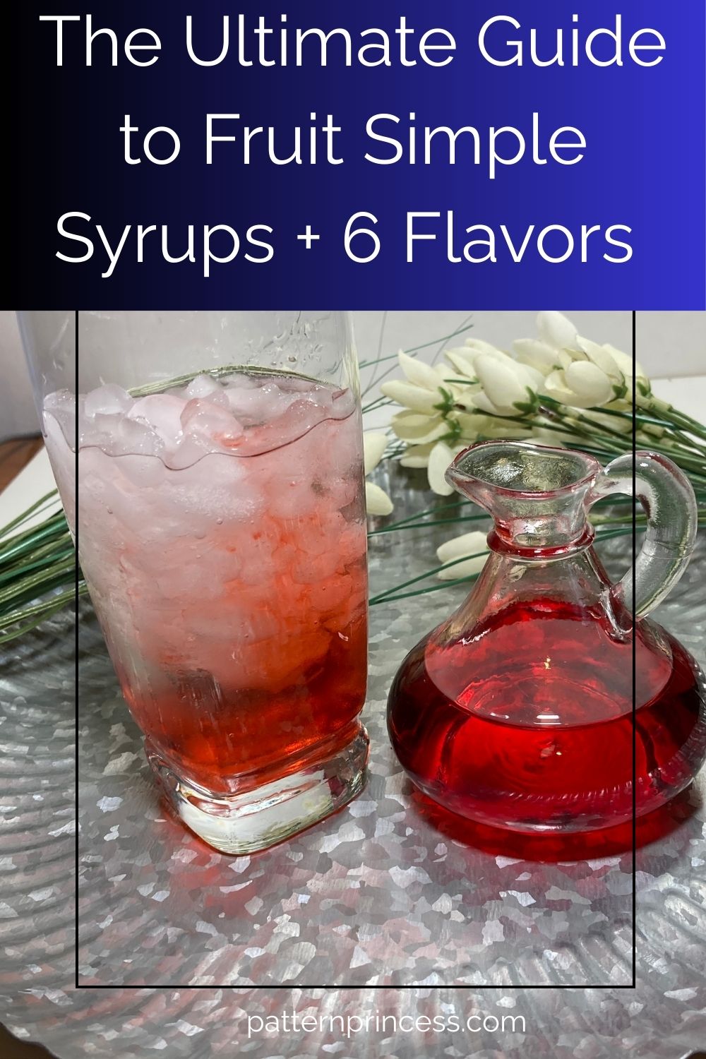 The Ultimate Guide to Fruit Simple Syrups + 6 Flavors - Pattern Princess